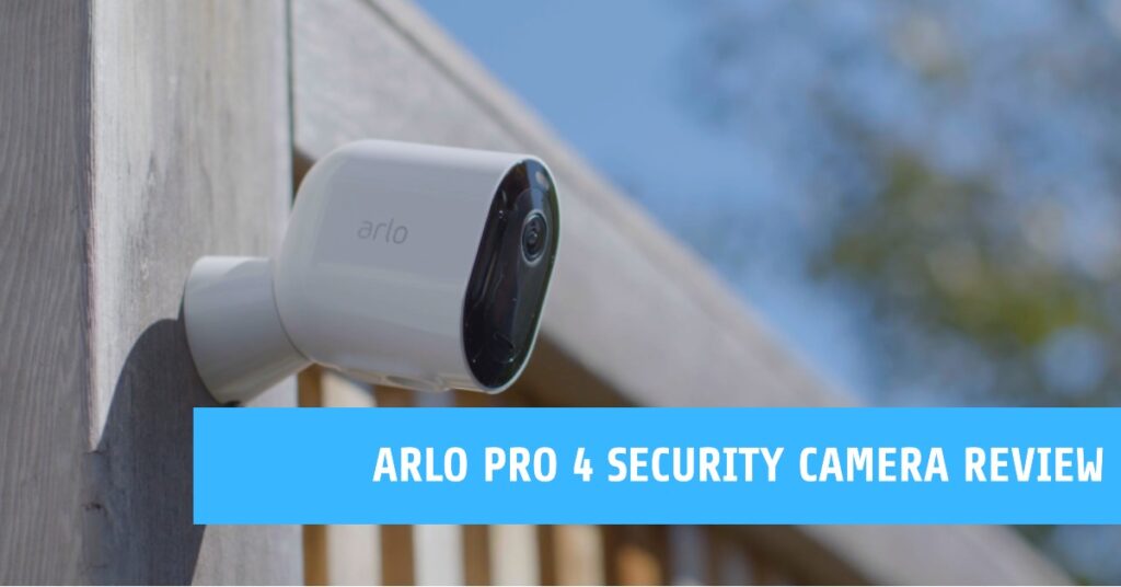 Arlo Pro 4 Security Camera: Comprehensive Review